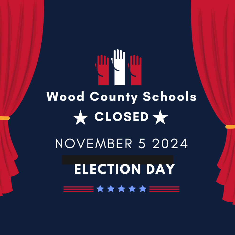 Wood County Schools CLOSED On Tuesday November 5 2024 For Election Day Wood County Schools CLOSED On Tuesday November 5 2024 For Election Day